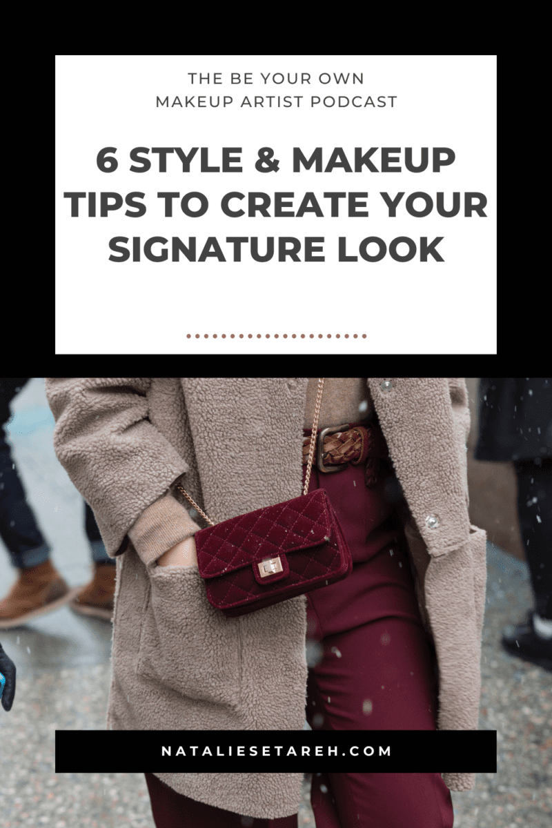 6 Style & Makeup Tips To Create Your Signature Look - Natalie Setareh