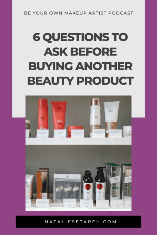 6 Questions To Ask Before Makeup Shopping - Natalie Setareh