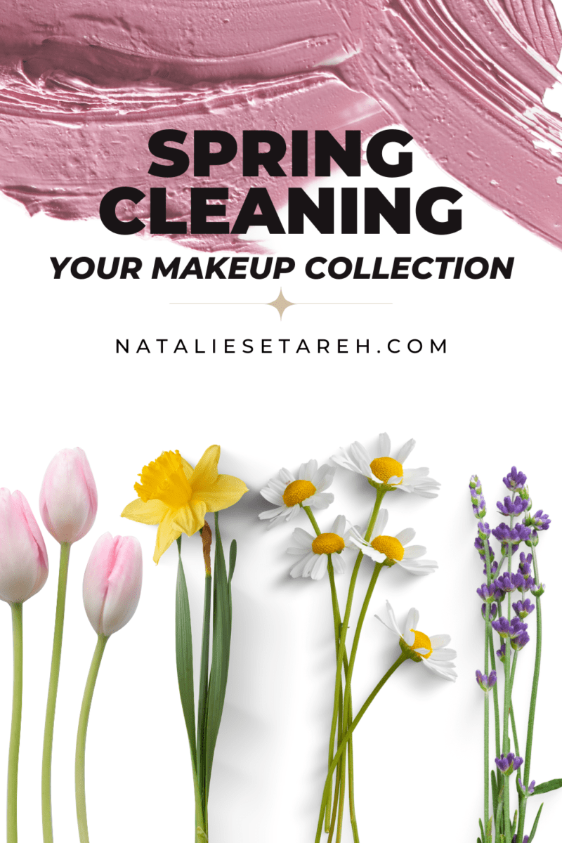 How To Spring Clean Your Makeup Collection - Natalie Setareh